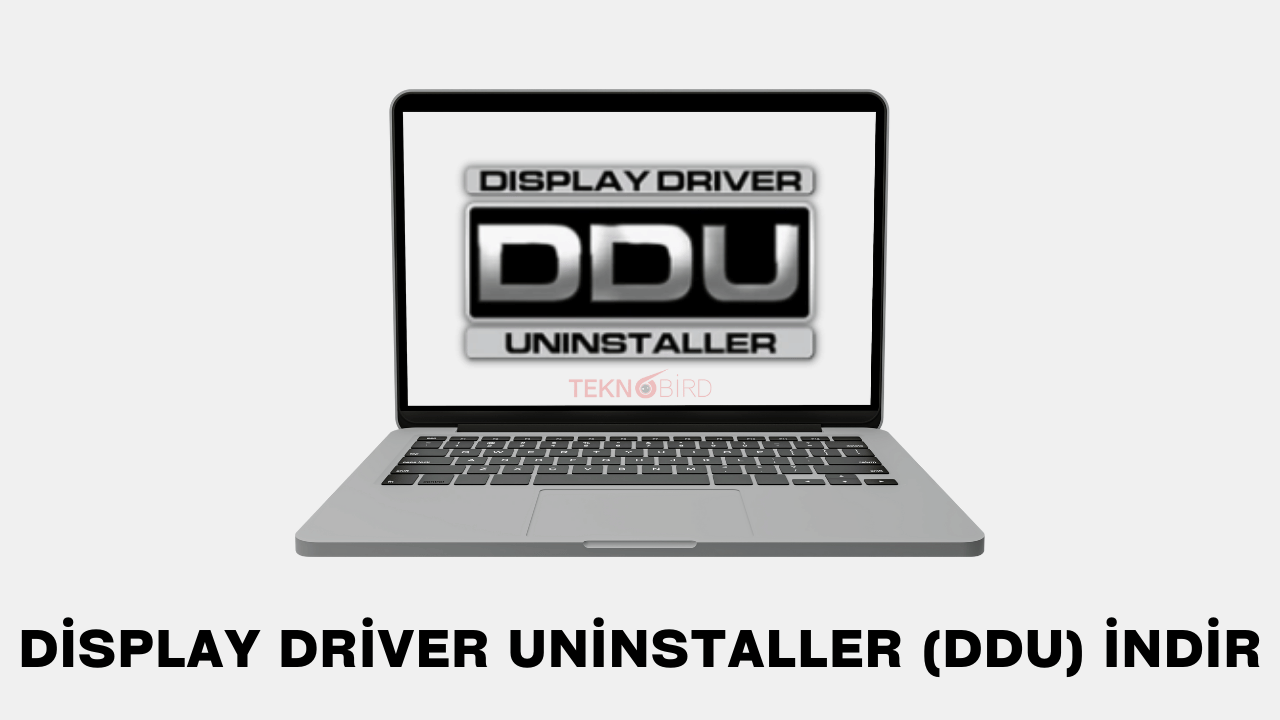 Display Driver Uninstaller (DDU) 18.1.3.9 İndir - Teknobird