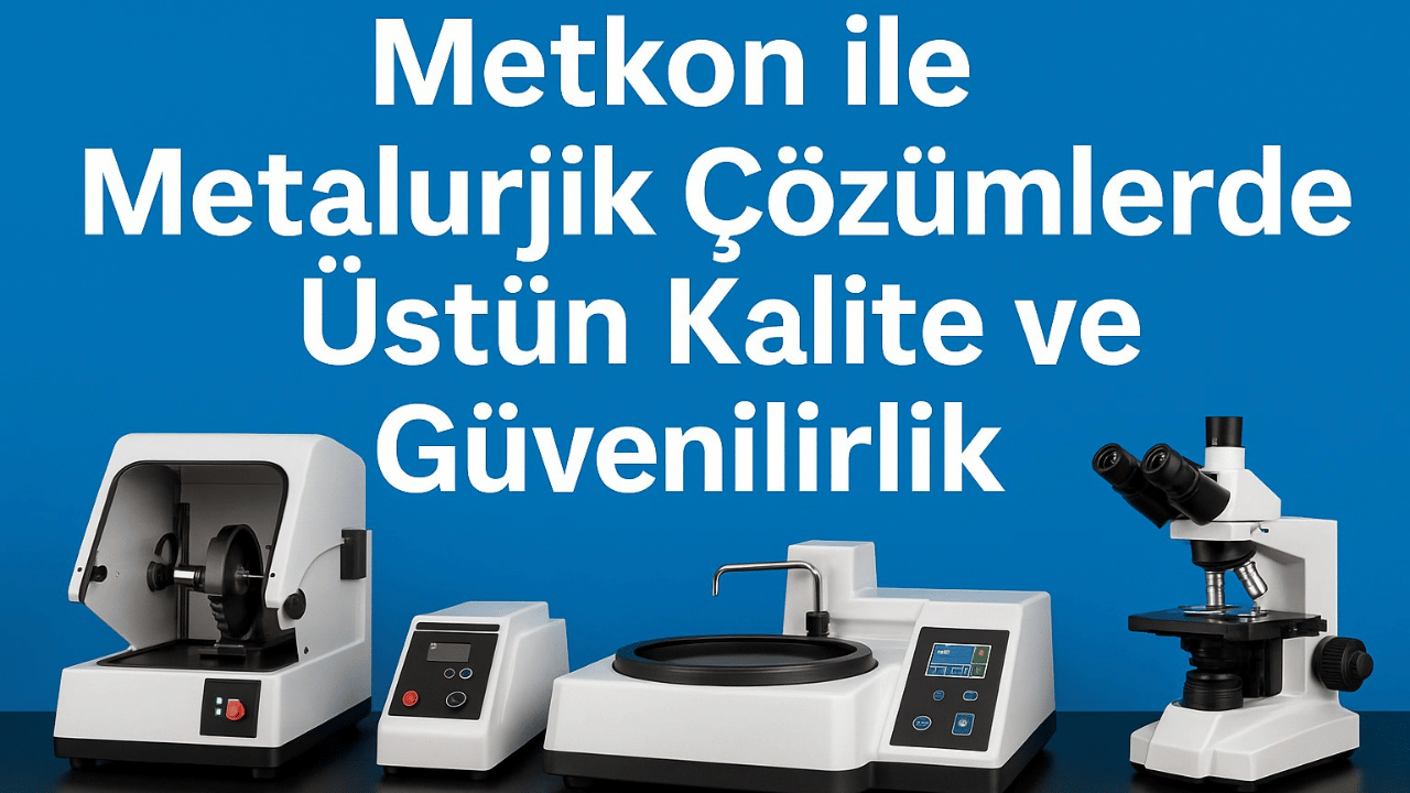 Metkon ile Metalurjik Çözümlerde Üstün Kalite ve Güvenilirlik - Teknobird